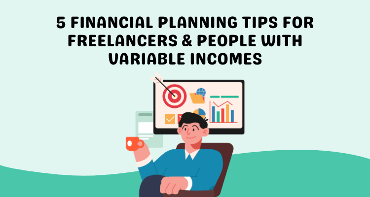 5 Financial Planning Tips for People With 100% Variable Income